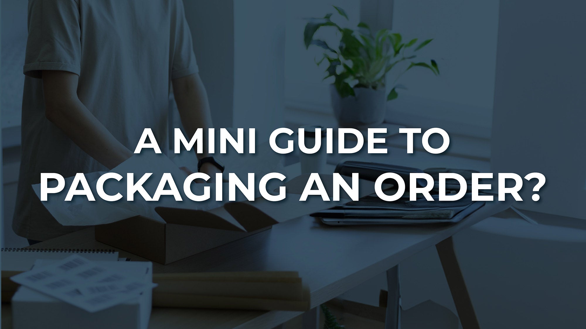 A Mini Guide to Packaging an Order – suprpack.com
